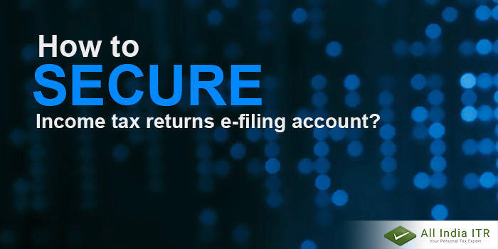 How you can secure Income Tax Returns e-filing account?