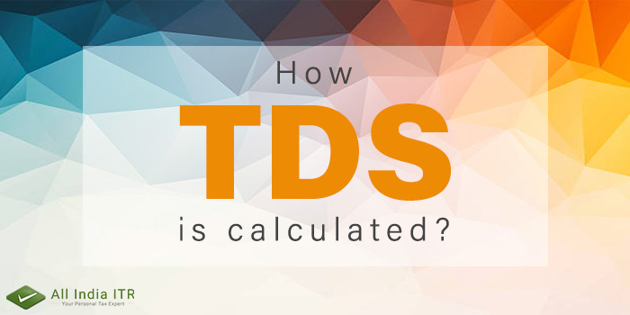 All About TDS and its calculation | Tax Deducted at Source