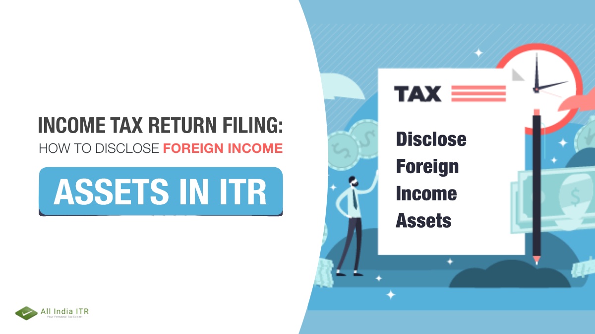 Income Tax Return filing: How to disclose foreign income, assets in ITR