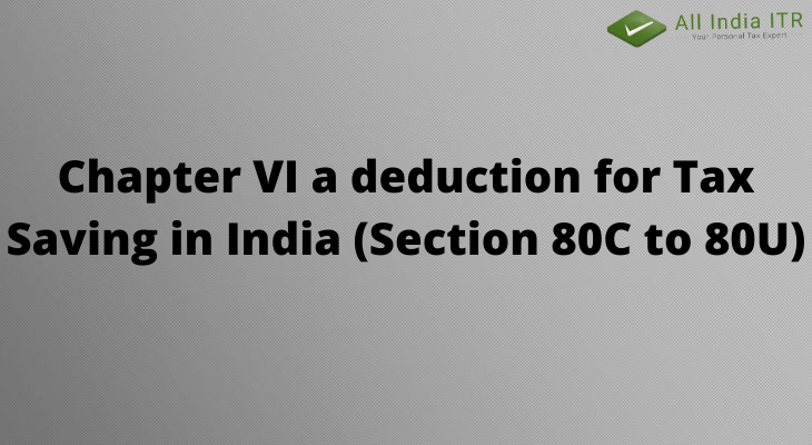 Chapter VI a deduction for Tax Saving in India (Section 80C to 80U)
